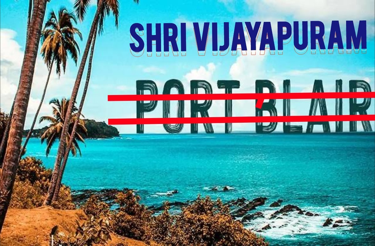 Renaming of Port Blair as Sri Vijay Puram: An initiative to eradicate ...